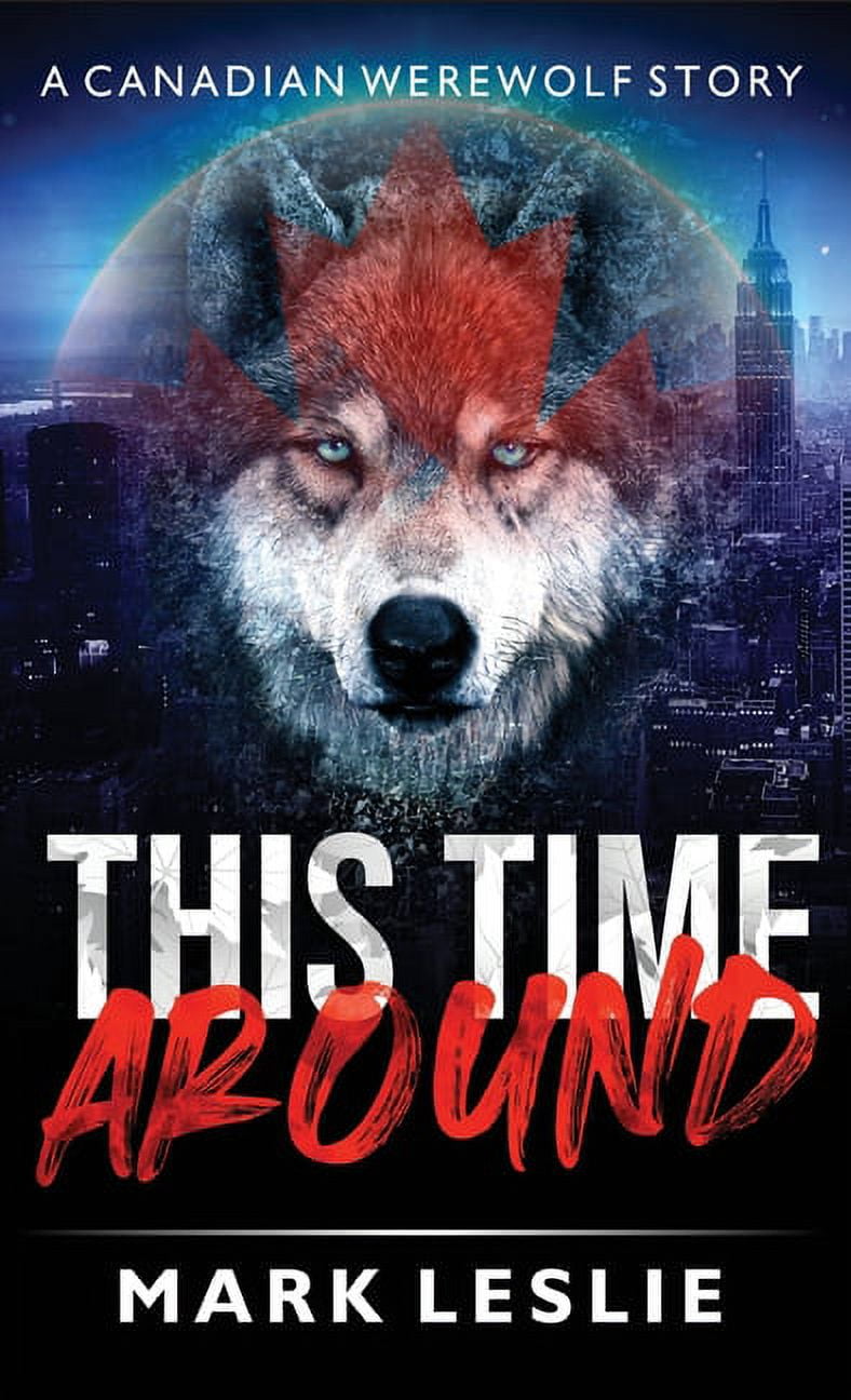 Canadian Werewolf: This Time Around: A Canadian Werewolf in New York ...