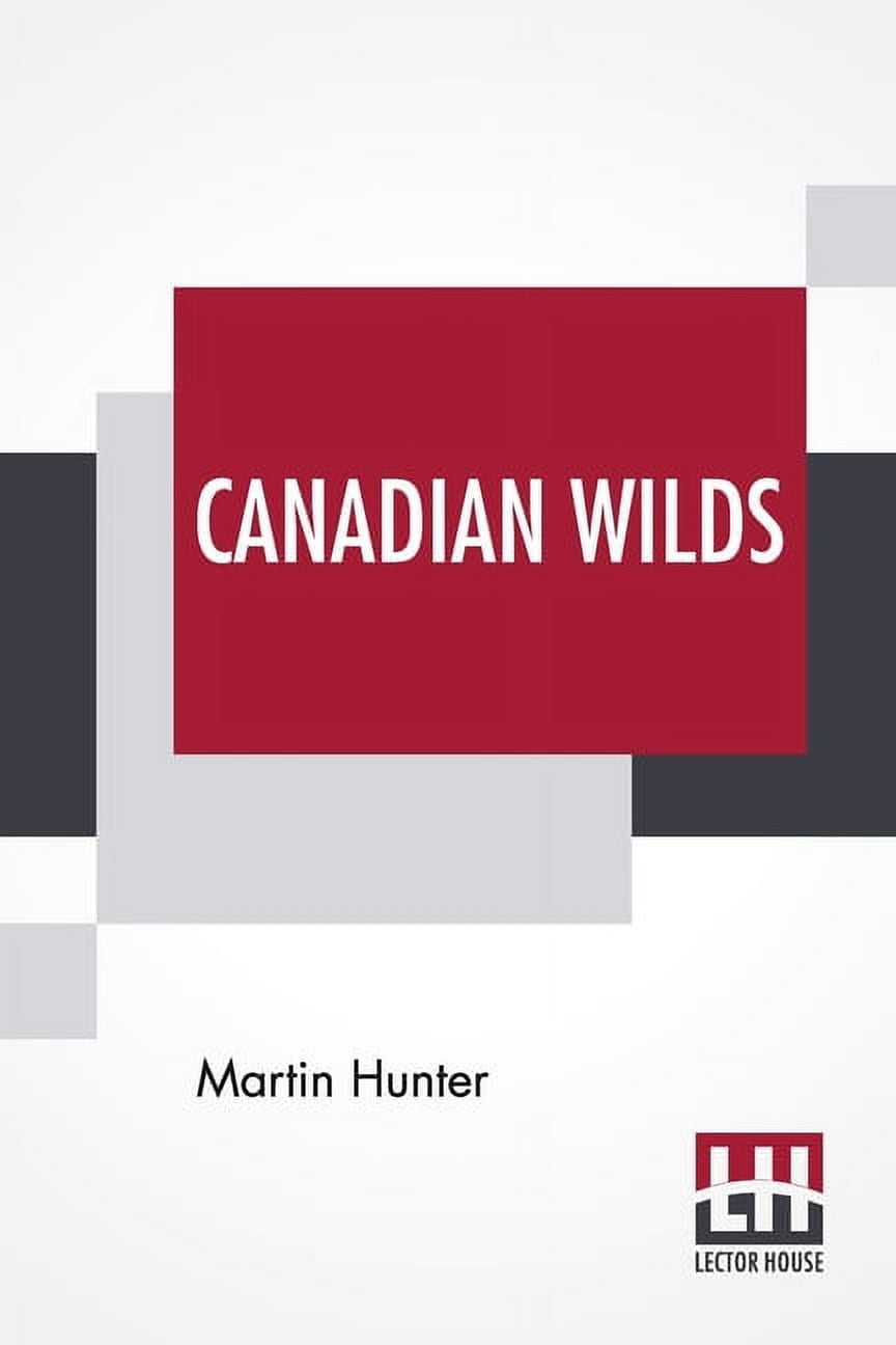 Canadian Wilds: Tells About The Hudson's Bay Company, Northern Indians ...