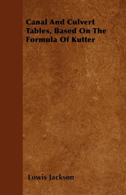 Canal And Culvert Tables, Based On The Formula Of Kutter (Paperback ...
