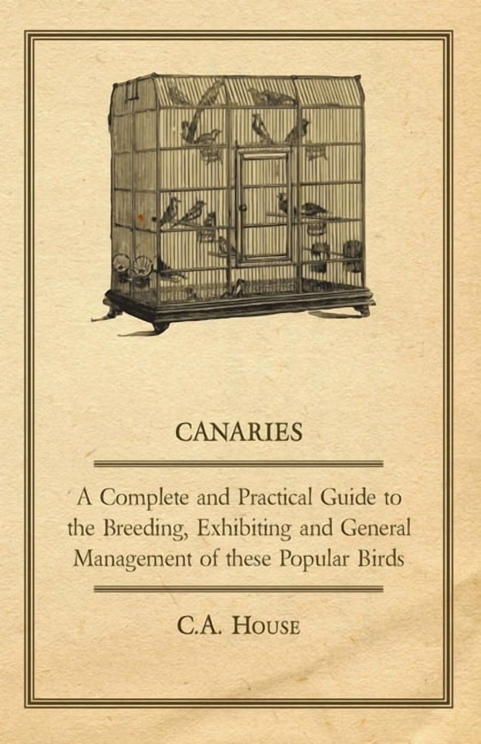 Canaries - A Complete and Practical Guide to the Breeding, Exhibiting ...