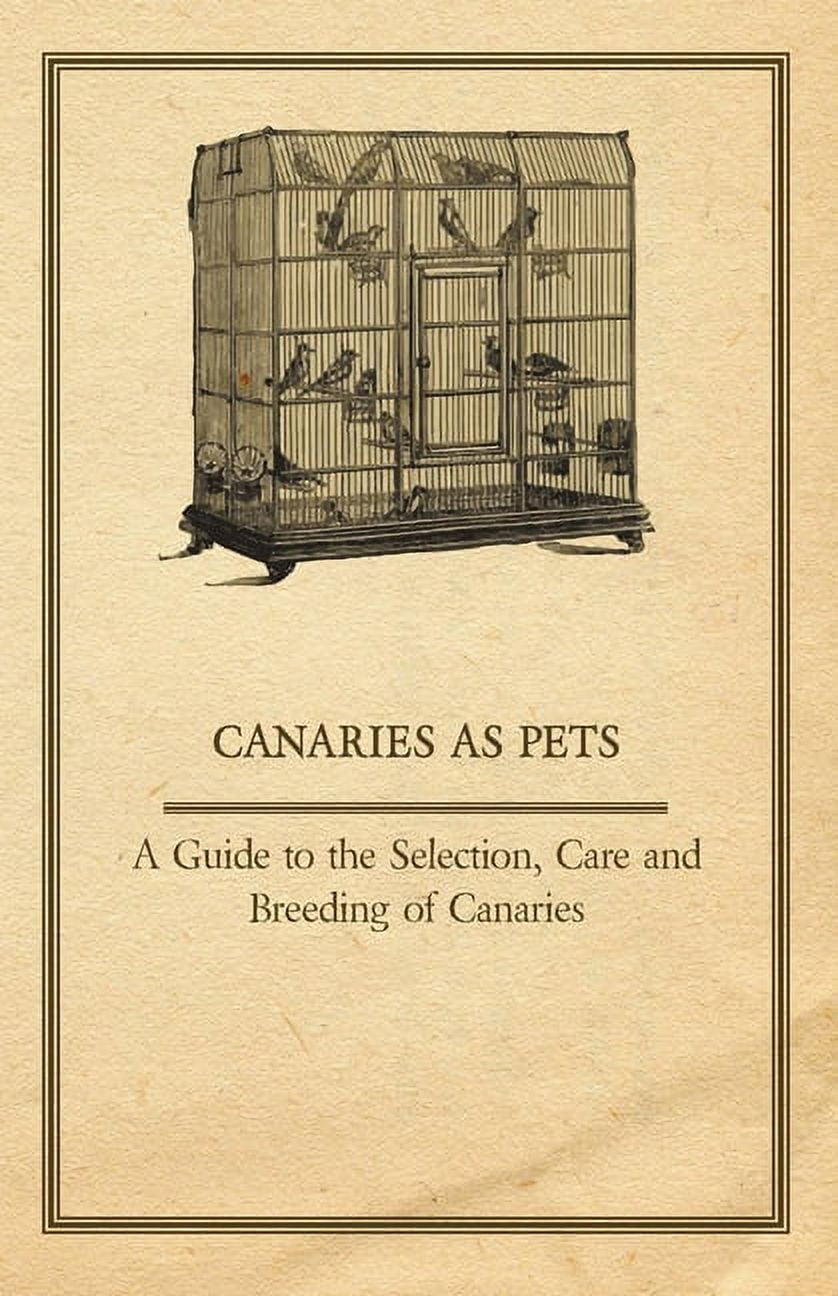 Canaries as Pets - A Guide to the Selection, Care and Breeding of ...