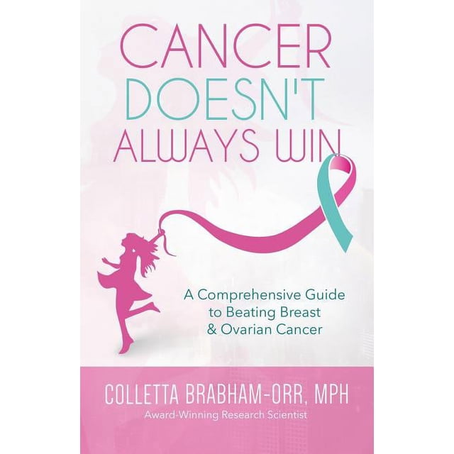 Cancer Doesn't Always Win: A Comprehensive Guide to Beating Breast ...
