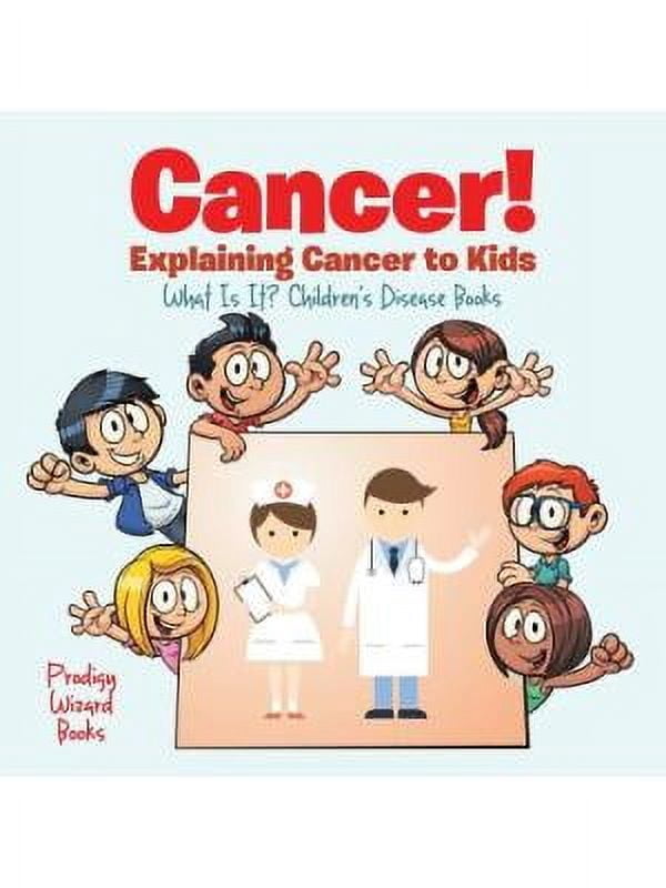 Cancer! Explaining Cancer to Kids - What Is It? - Children's Disease ...