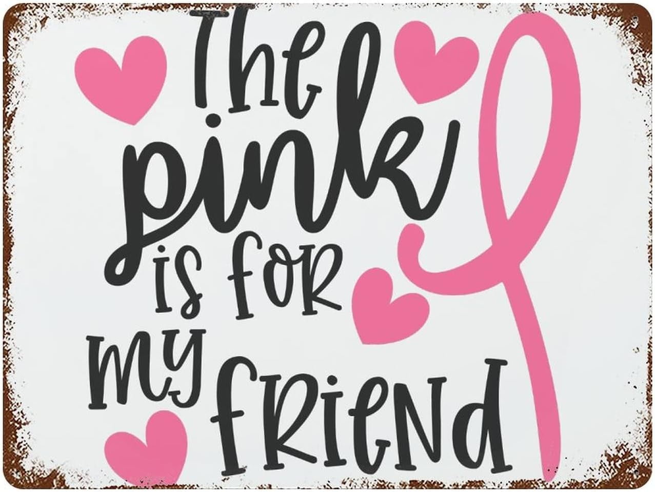 Cancer The Pink is for My Friend Tin Signs Pink Ribbons Breast Cancer ...