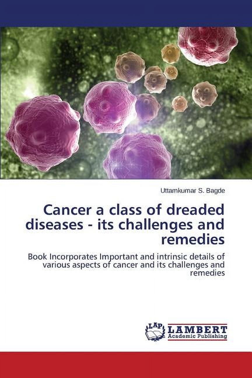 Cancer a class of dreaded diseases - its challenges and remedies ...