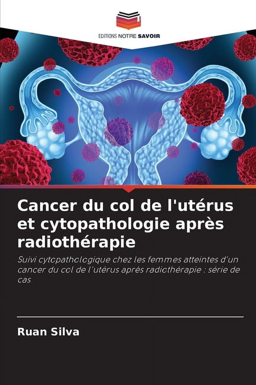 Cancer du col de l'utérus et cytopathologie après radiothérapie, (Paperback) - Walmart.com