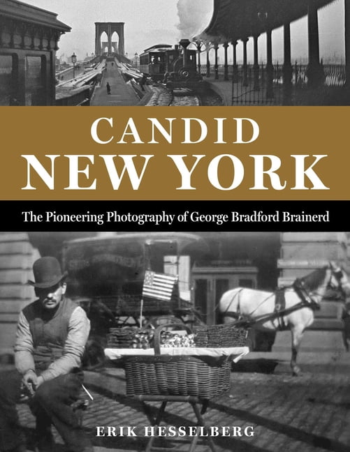 Candid New York: The Pioneering Photography of George Bradford Brainerd ...