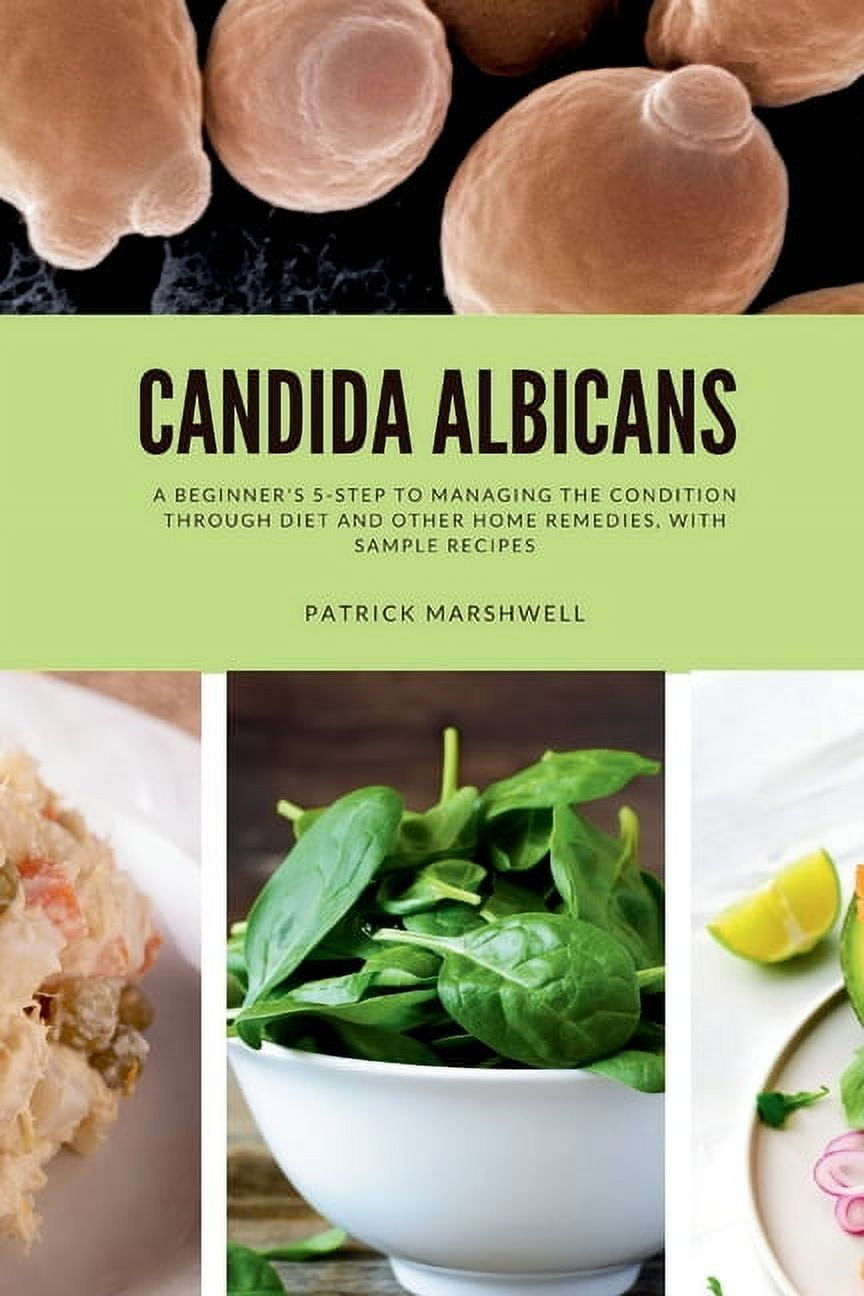 Candida Albicans: A Beginner's 5-Step to Managing the Condition Through ...