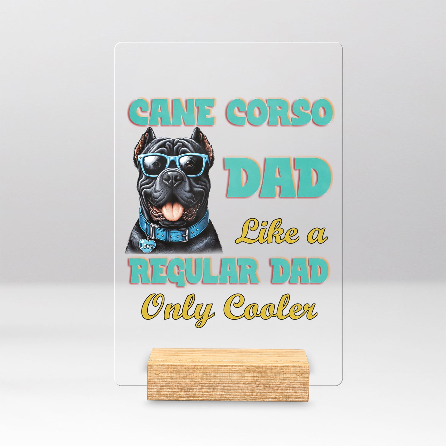 Cane Corso Dad Like a Regular Dad Only Cooler Happy Father's Day Acrylic Plaque Sign Ashwood ...