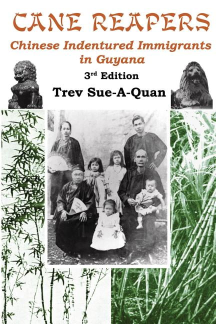 Cane Reapers 3rd Edition: Chinese Indentured Immigrants in Guyana, 3rd ...