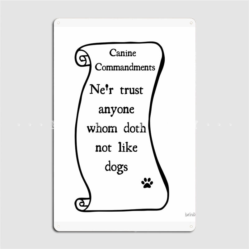 Canine Commandments: Ne'r Trust Anyone Whom Doth Not Like Dogs Metal ...