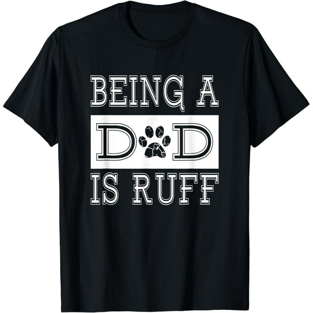 Canine Dad Gift Funny Being a Dog Dad is Ruff Paw Print T-Shirt ...