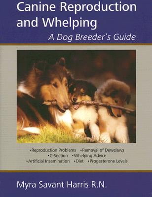 Canine Reproduction and Whelping: A Dog Breeder's Guide -- Myra Savant ...