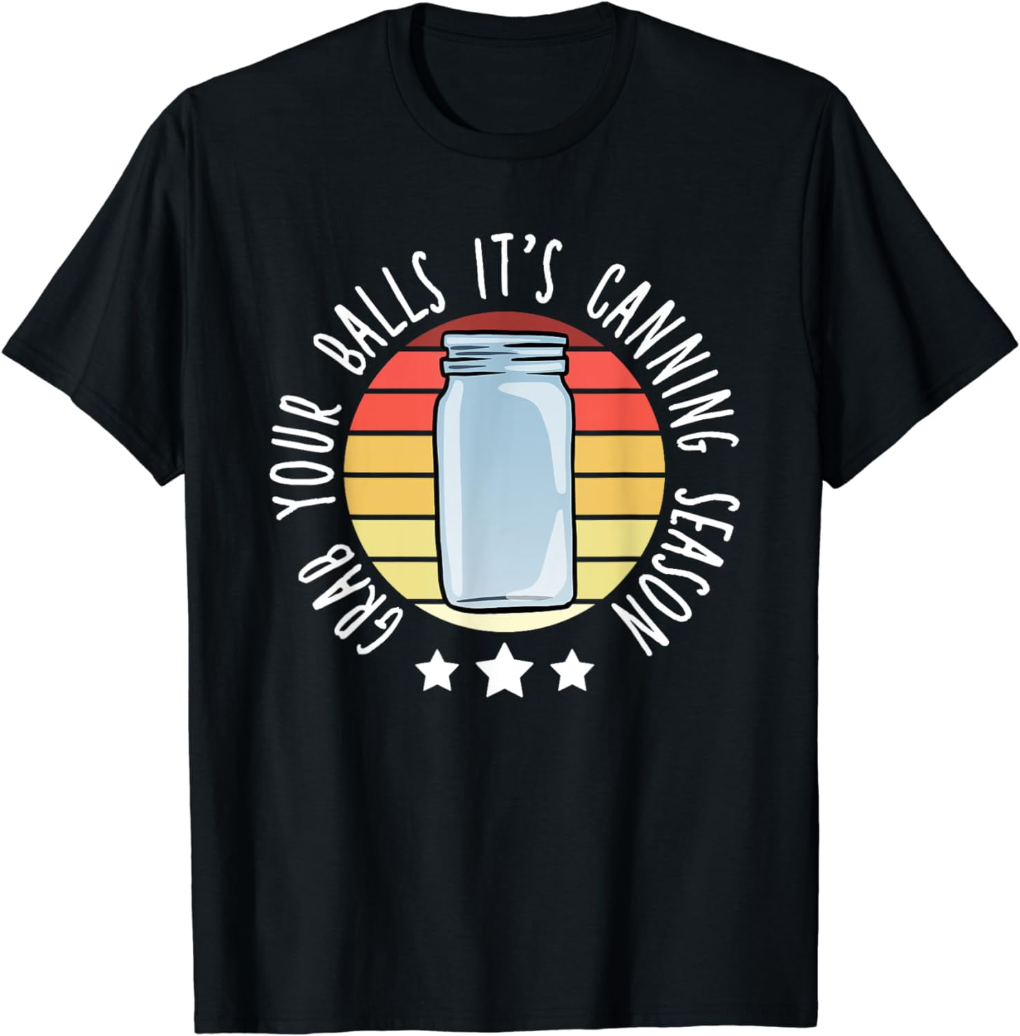 Canner Food Jar Grab Your Balls It's Canning Season Humor T-Shirt ...