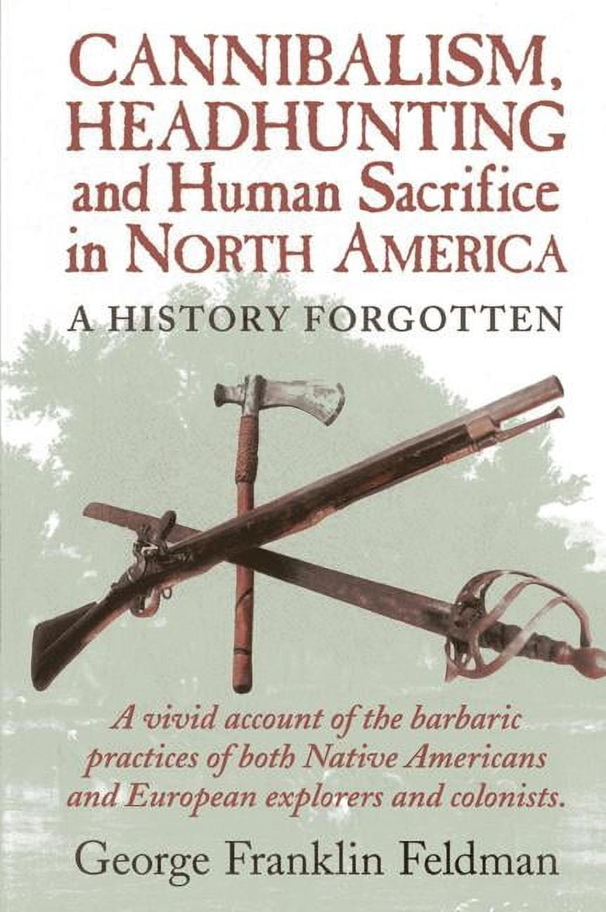 Cannibalism, Headhunting and Human Sacrifice in North America : A ...