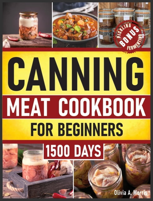 Canning Meat Cookbook for Beginners: Preserve Your Meat and Game Safely ...