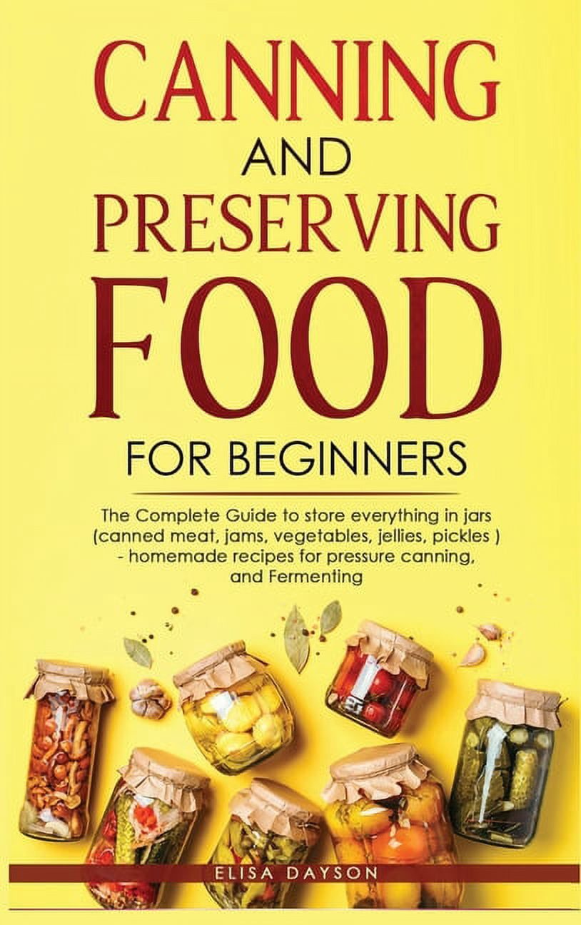 Canning and Preserving Food for Beginners: The Complete Guide to store ...