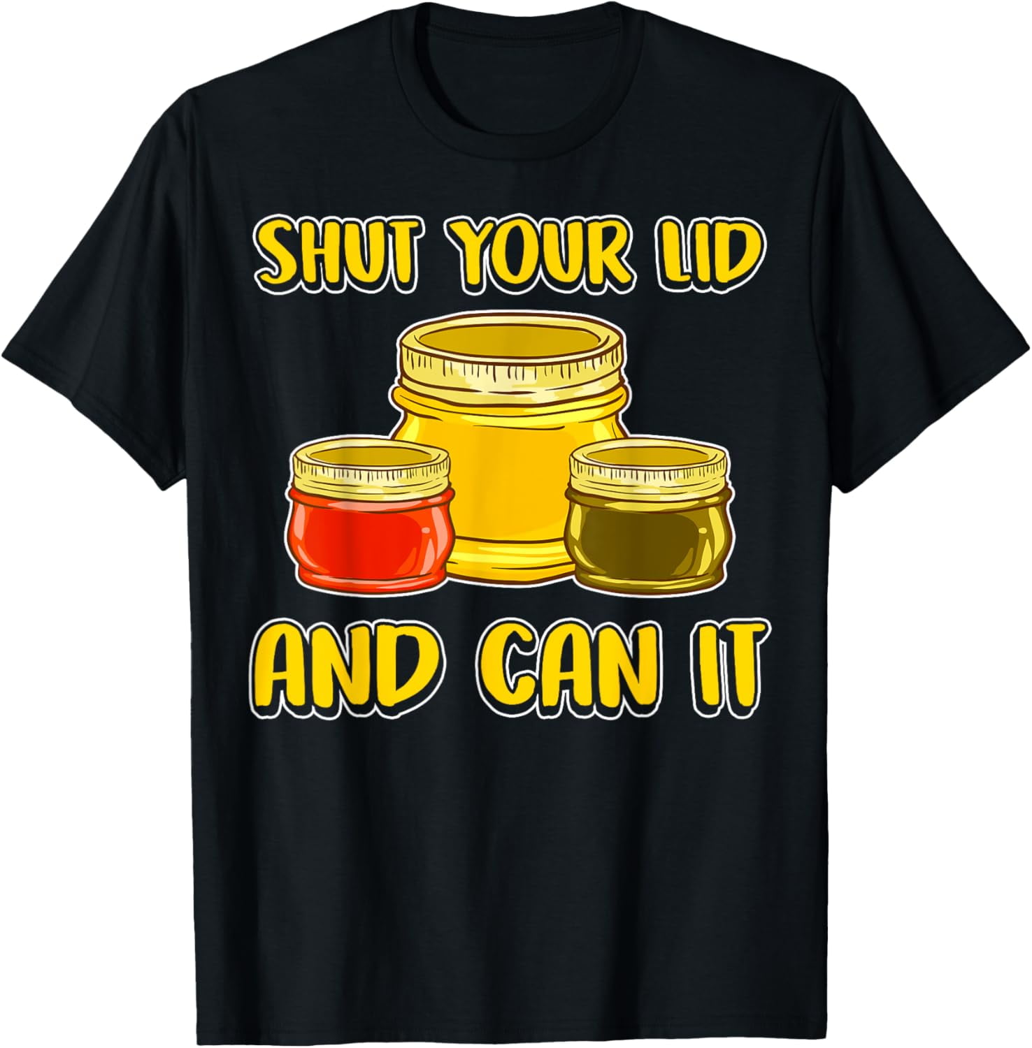 Canning Season Funny Quotes Meme Shut Your Lid And Can It T-Shirt ...
