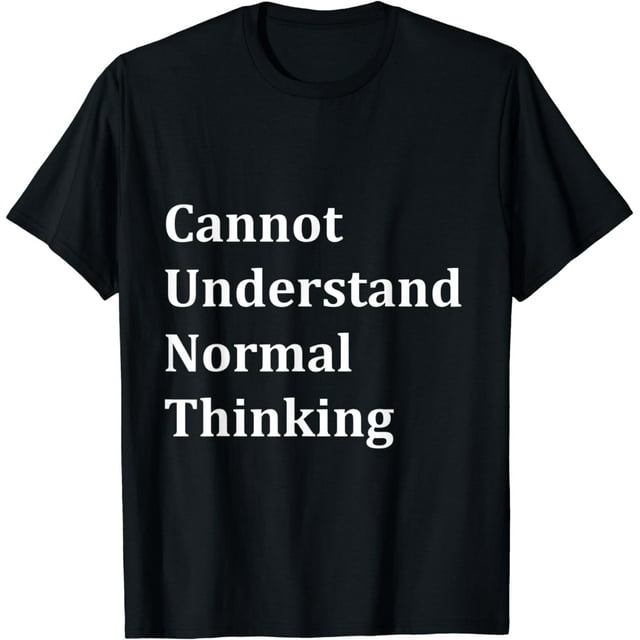 Cannot Understand Normal Thinking T-Shirt - Walmart.com