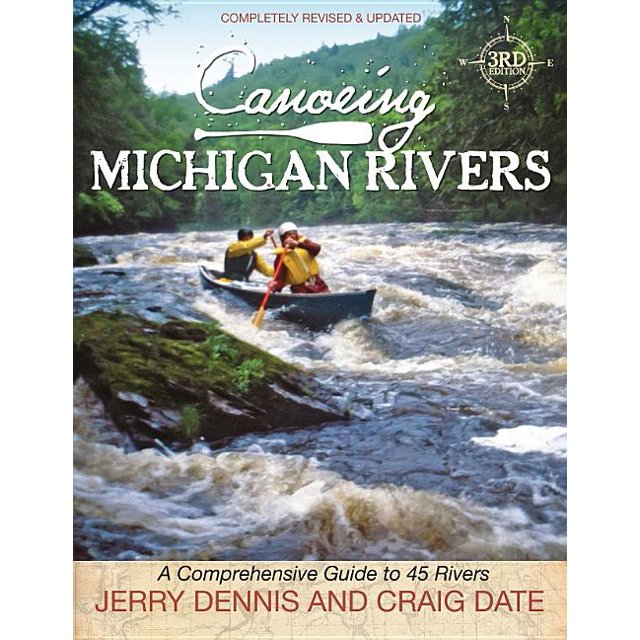 Canoeing Michigan Rivers : A Comprehensive Guide to 45 Rivers, Revise ...