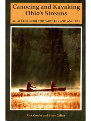 Canoeing and Kayaking Ohio's Streams : An Access Guide for Paddlers and ...