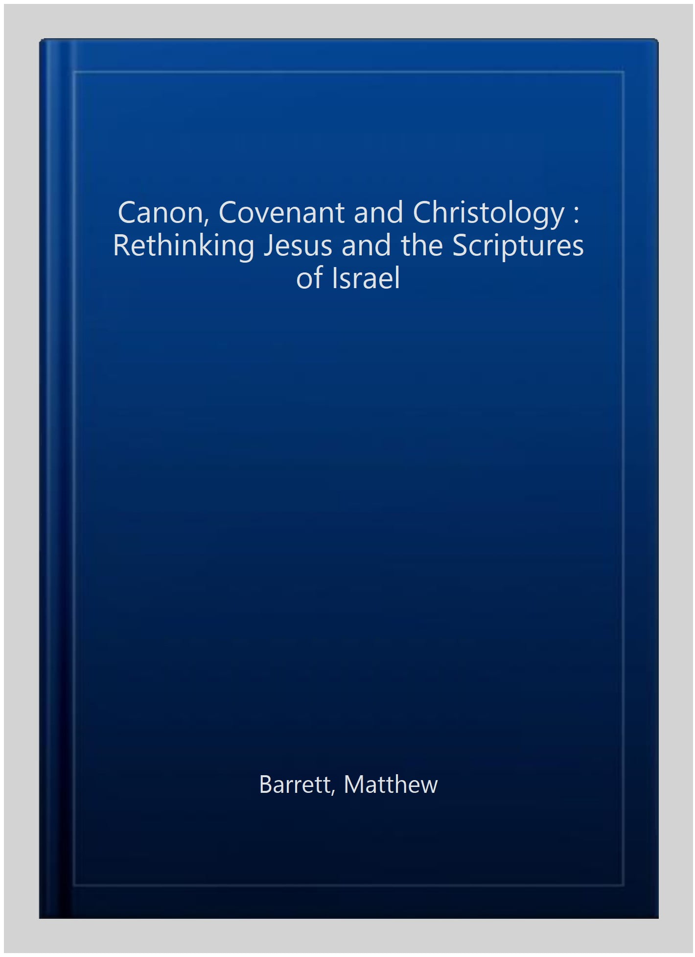 Canon, Covenant and Christology Matthew Barrett (Paperback) - Walmart.com