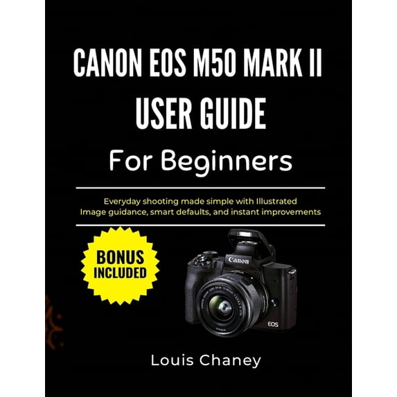 Canon EOS M50 Mark II User Guide for Beginners: Everyday shooting made ...