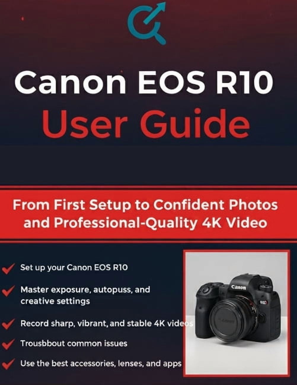 Canon EOS R10 User Guide: From First Setup to Confident Photos and ...