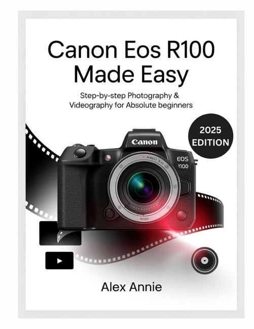 Canon EOS R100 Made Easy User Guide: Step-by-Step Photography ...