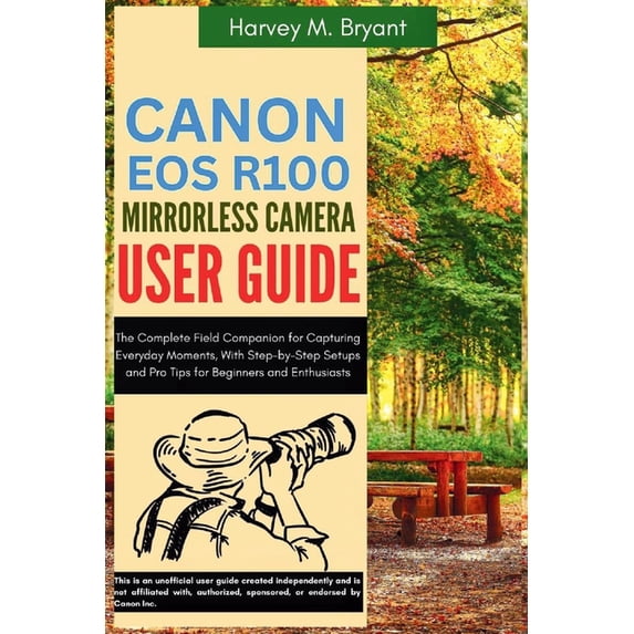 Canon EOS R100 Mirrorless Camera User Guide: The Complete Field ...