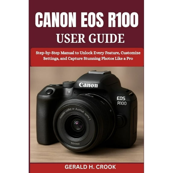 Canon EOS R100 User Guide: Step-by-Step Manual to Unlock Every Feature ...