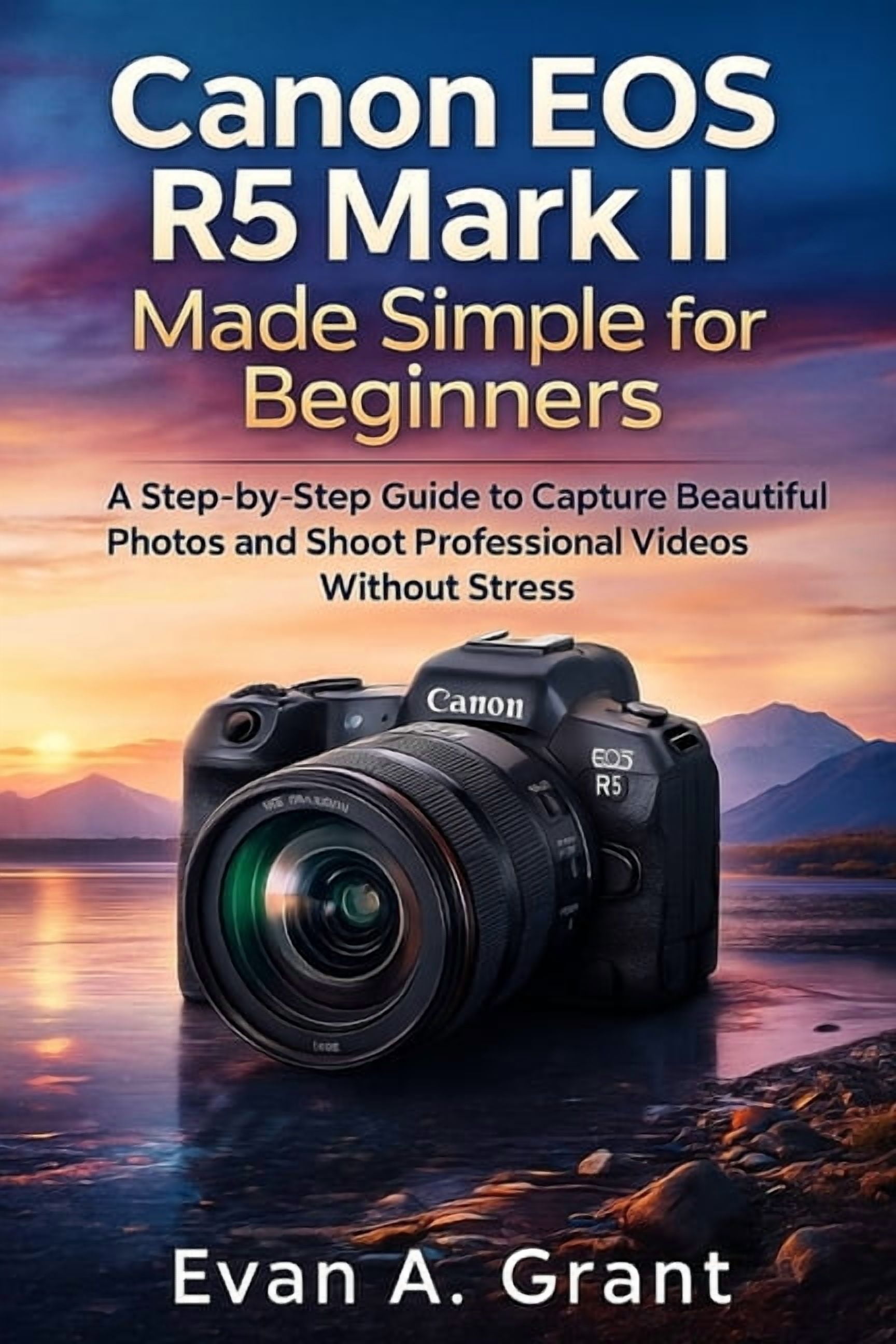 Photography, Video & Visual Creation Canon EOS R5 Mark II Made Simple ...