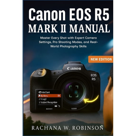 Canon EOS R5 Mark II Manual: Master Every Shot with Expert Camera ...