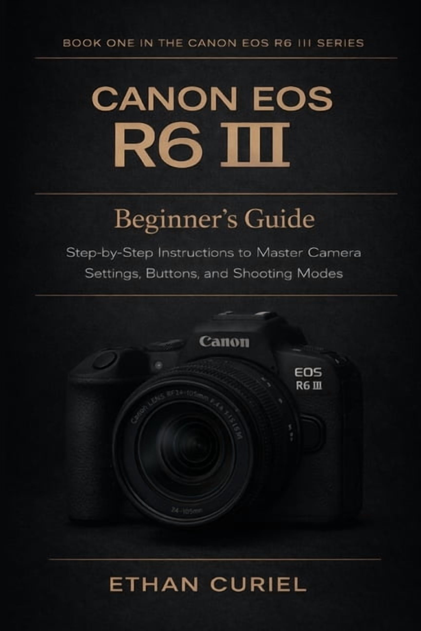 Canon EOS R6 III Canon EOS R6 III: Beginner's Guide: Step-by-Step ...
