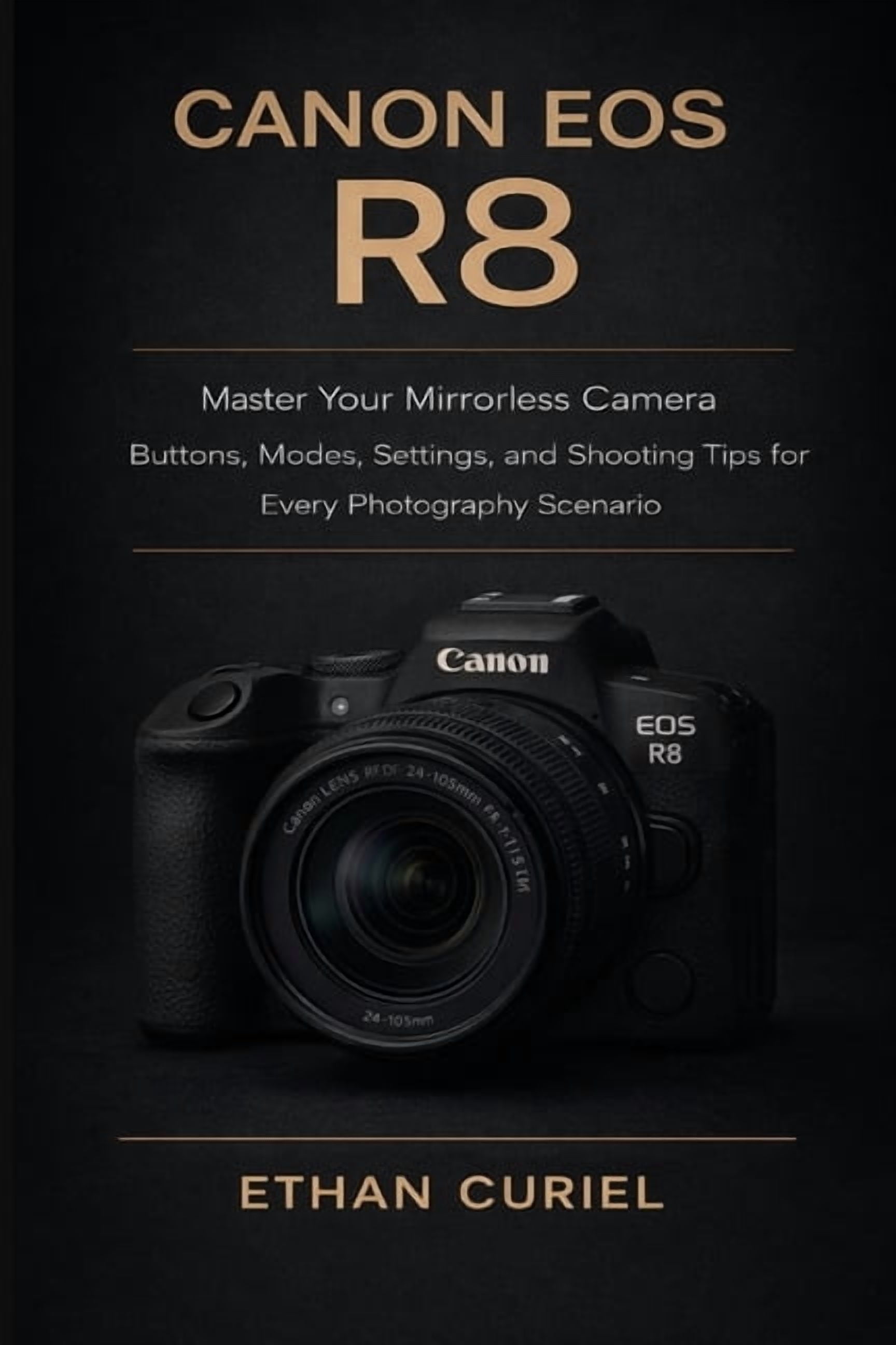 Canon EOS R8: Master Your Mirrorless Camera: Buttons, Modes, Settings ...
