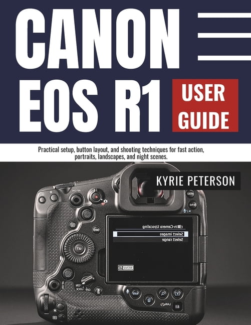 Canon Eos R1 User Guide: Practical setup, button layout, and shooting ...