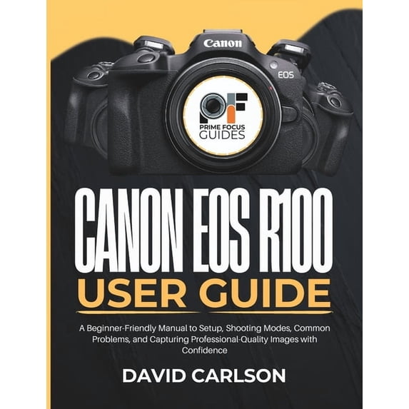 Canon Eos R100 User Guide: A Beginner-Friendly Manual to Setup ...