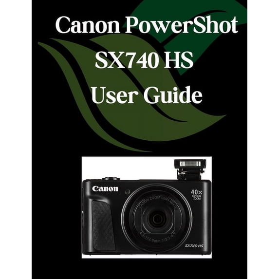 Canon PowerShot SX740 HS User Guide: A Comprehensive and Detailed ...