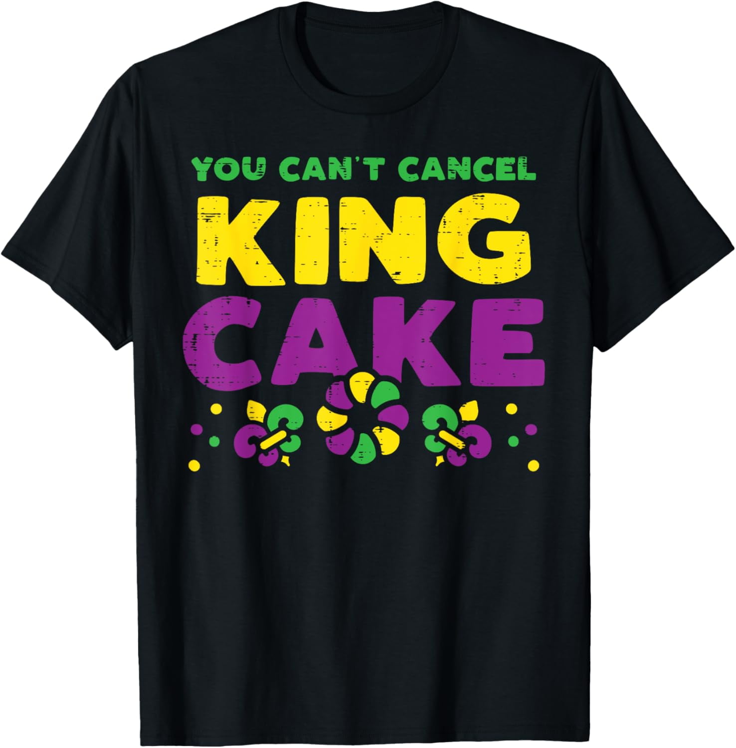 Cant Cancel King Cake Funny Mardi Gras Party Carnival Gift T-Shirt ...