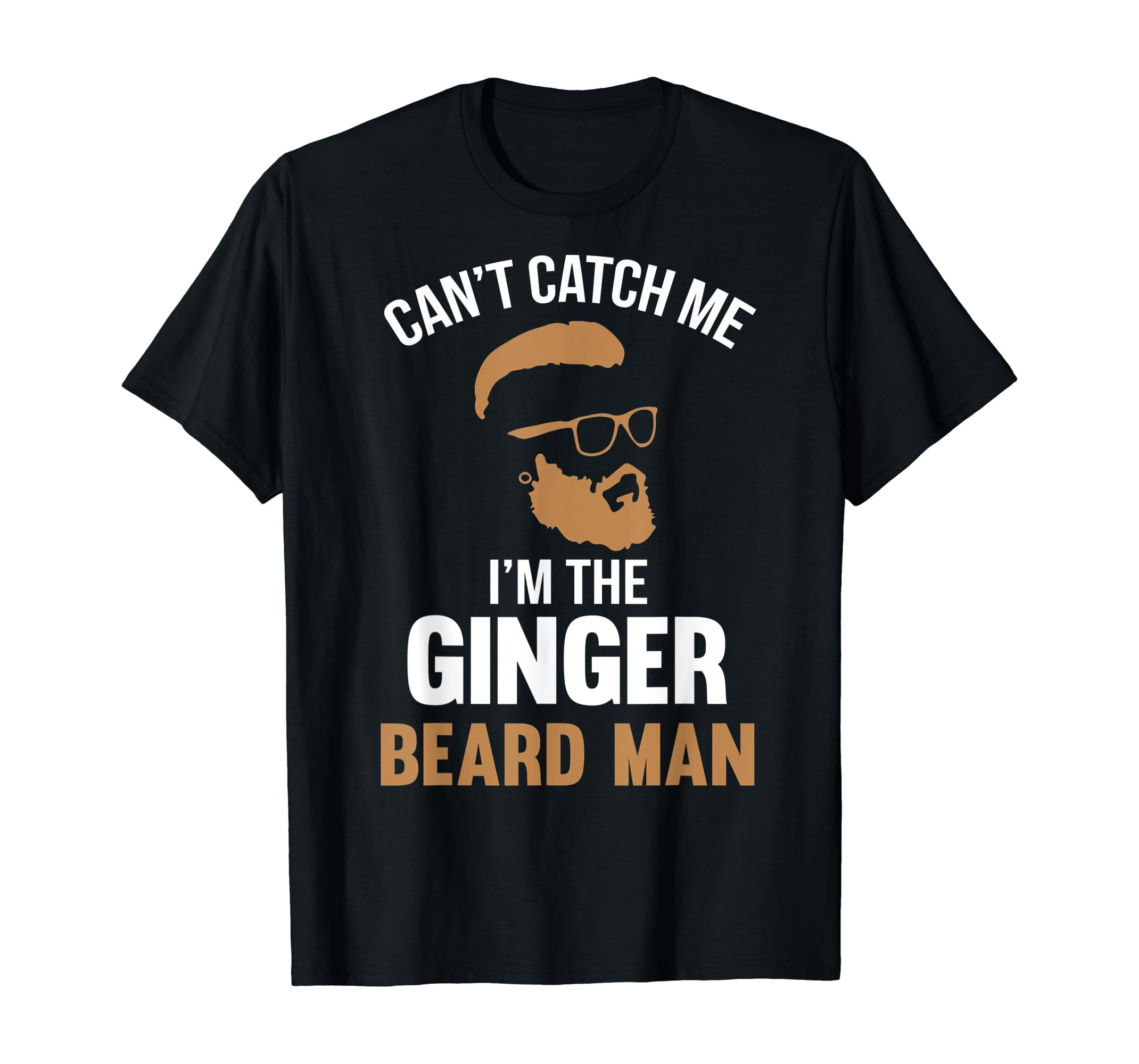 Cant Catch Me Im The Ginger Beard Man T-Shirt - Walmart.com