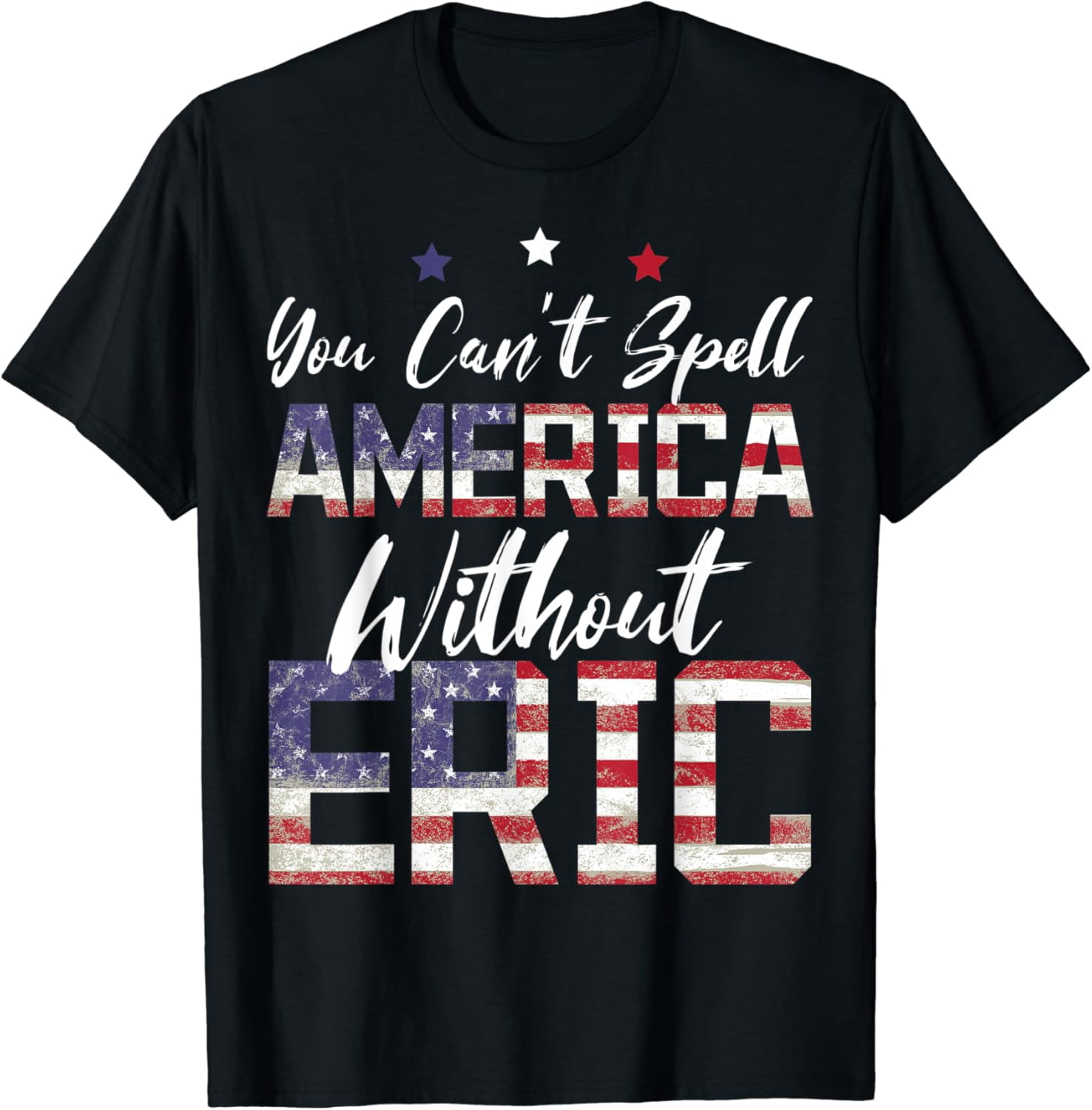 Cant Spell America W/Out Eric 4Th Of July Patriotic Name T-Shirt ...