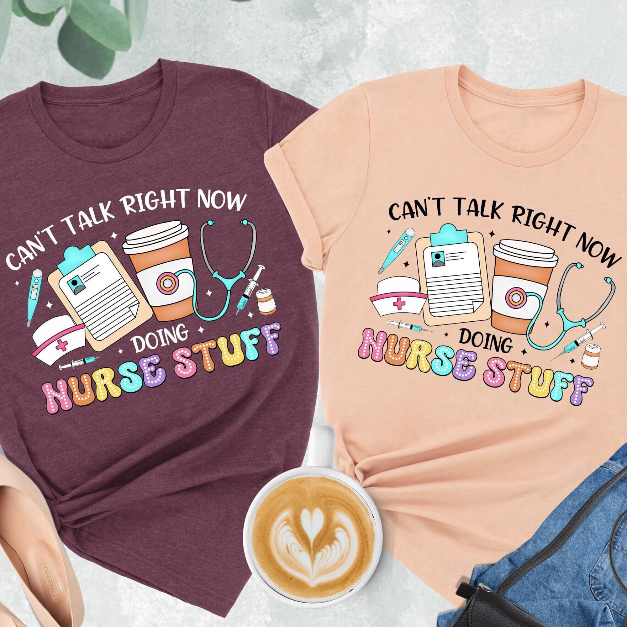 Cant Talk Right Now Doing Nurse Stuff Shirt Funny Nurse Shirt Nurse ...