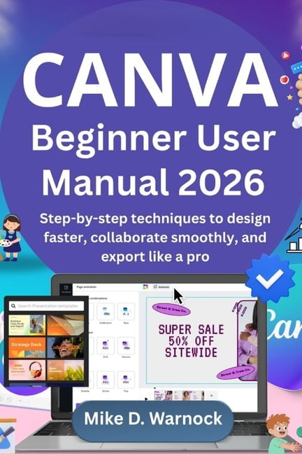 Canva Beginner User Manual 2026: Step-by-step techniques to design ...