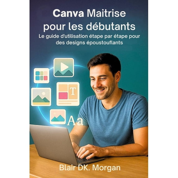 Canva MaÃ®trise pour les dÃ©butants: Le guide d'utilisation Ã©tape par ...