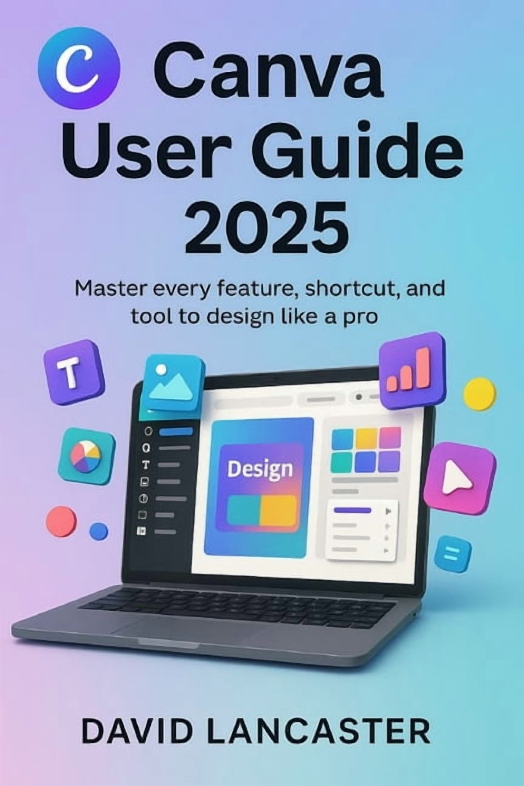 Canva User Guide 2025: Master Every Feature, Shortcut, and Tool to ...