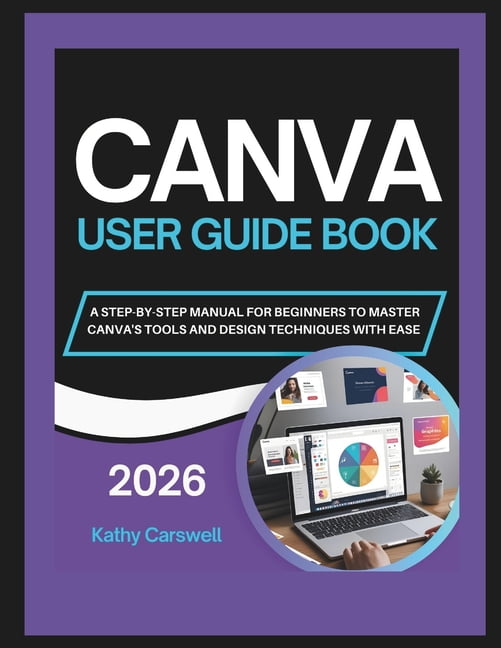 Canva User Guide Book: A Step-By-Step Manual for Beginners to Master ...