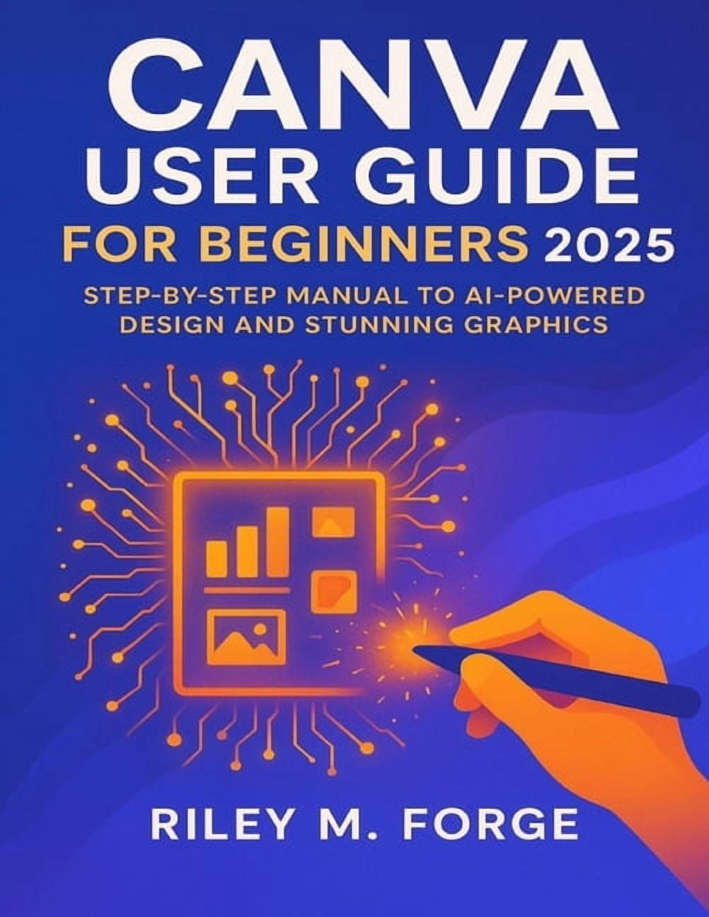 Canva User Guide For Beginners 2025: Step-by-Step Manual to AI-Powered ...