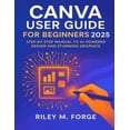 Canva User Guide For Beginners 2025: Step-by-Step Manual to AI-Powered ...