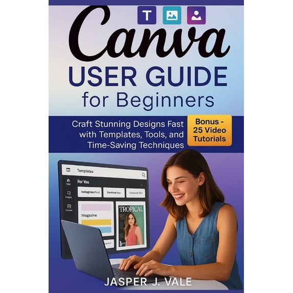 Canva User Guide for Beginners: Craft Stunning Designs Fast with ...