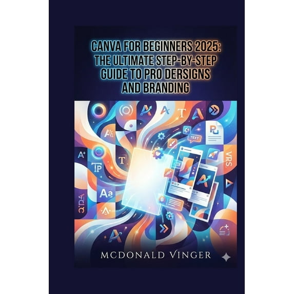 Canva for Beginners 2025: The Ultimate Step-by-Step Guide to Pro ...